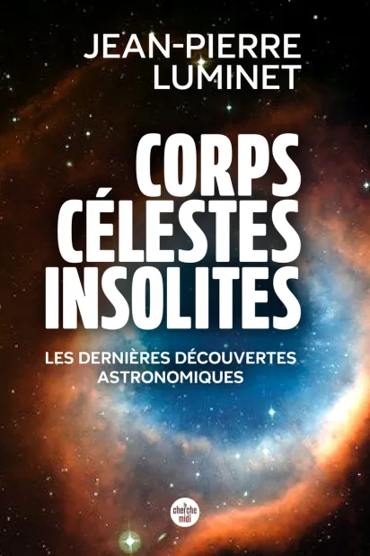 Corps célestes insolites - Les dernières découvertes astronomiques ...